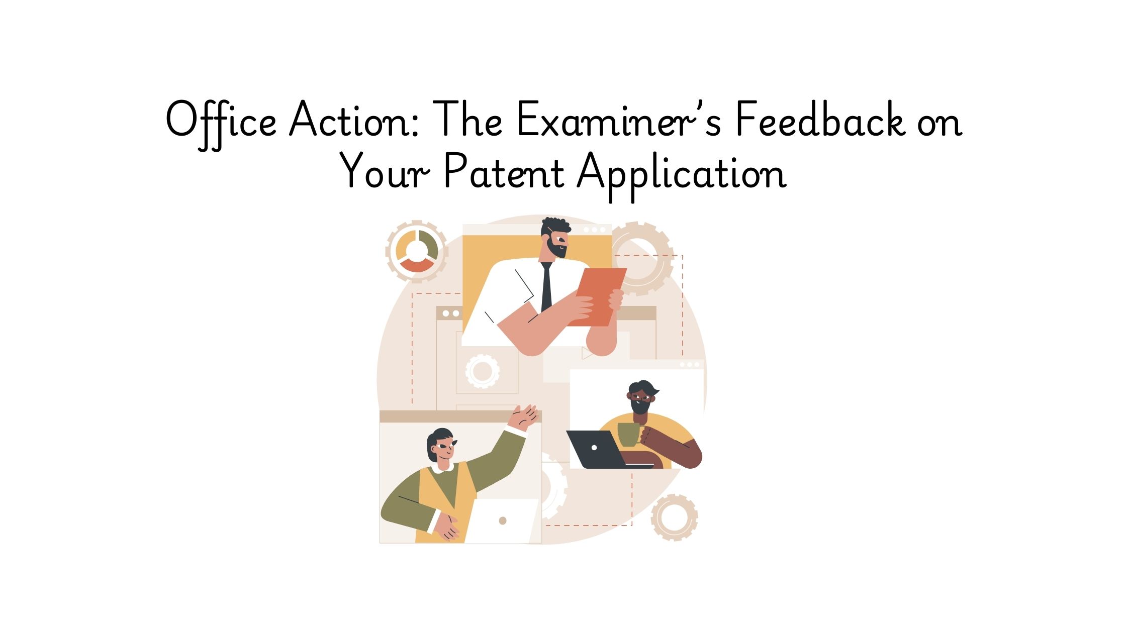 Office Action: The Examiner’s Feedback on Your Patent Application ...