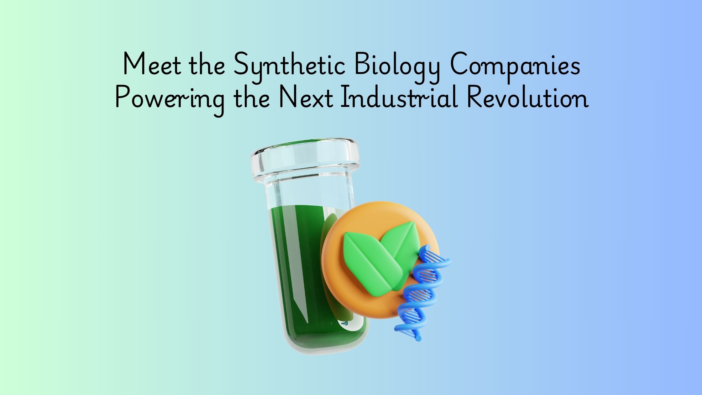 7 Top Synthetic Biology Companies to Watch in 2025